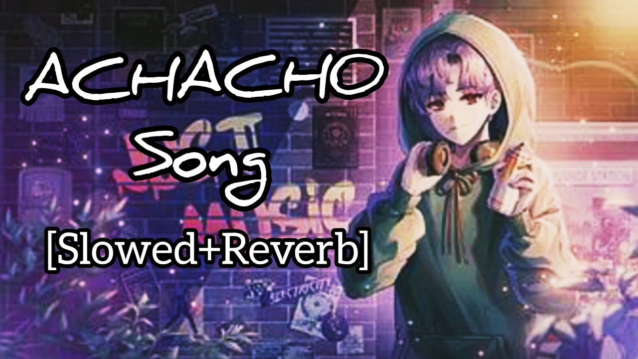 "Achacho" New song [Slowed+Reverb] - YouTube