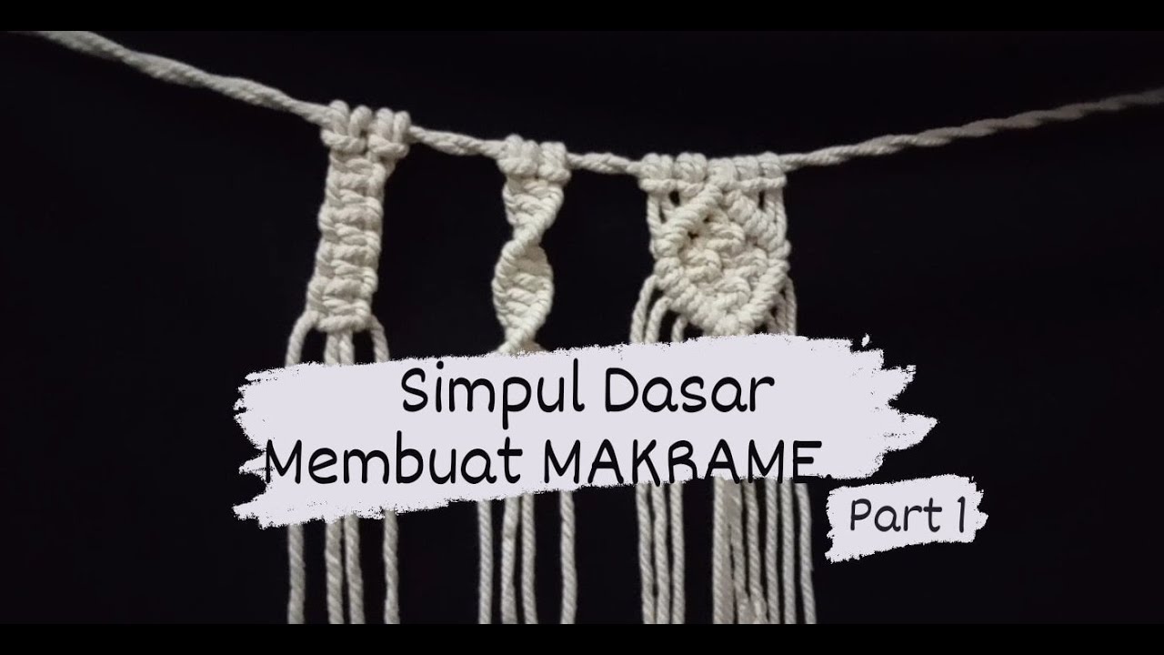 4 SIMPUL DASAR MAKRAME BAGI PEMULA (Part 1) - YouTube