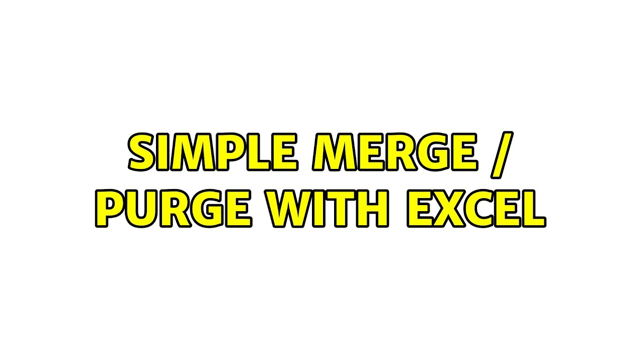 Simple Merge / Purge with Excel - YouTube