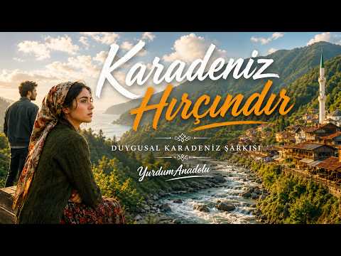 Bu Karadeniz Türküsü İçinizde Kalacak | Karadeniz Hırçındur – Duygusal Karadeniz Şarkısı