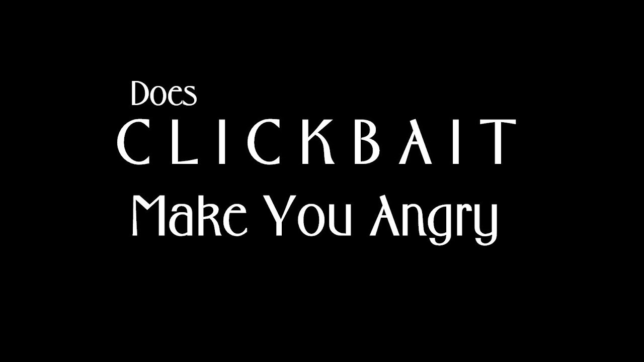 Does Clickbait Make You Angry - YouTube