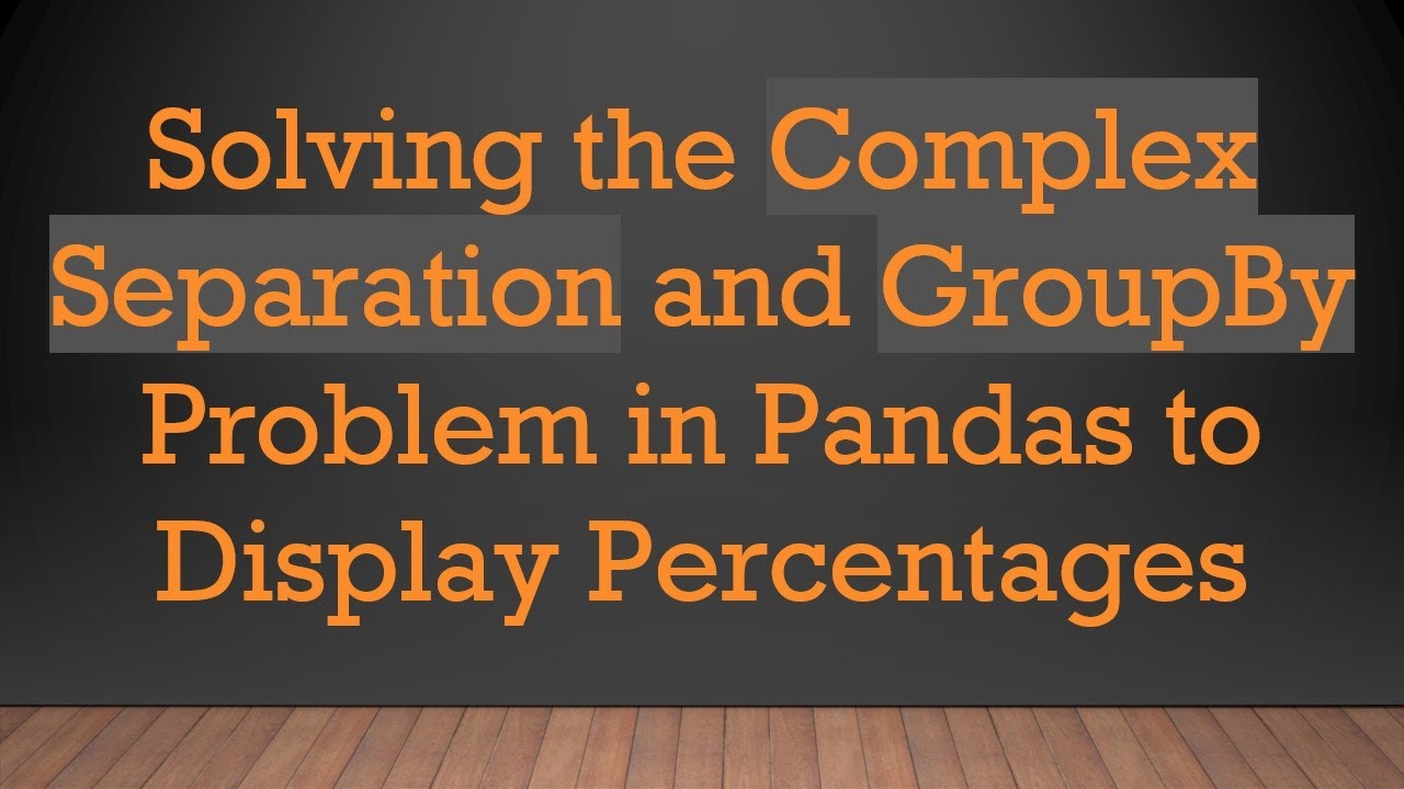 Solving the Complex Separation and GroupBy Problem in Pandas to Display Percentages - YouTube
