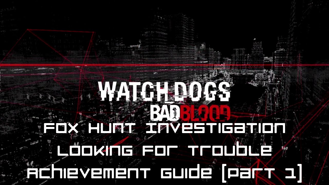 Watch Dogs - Fox Hunt Investigation ("Looking For Trouble" achievement ...