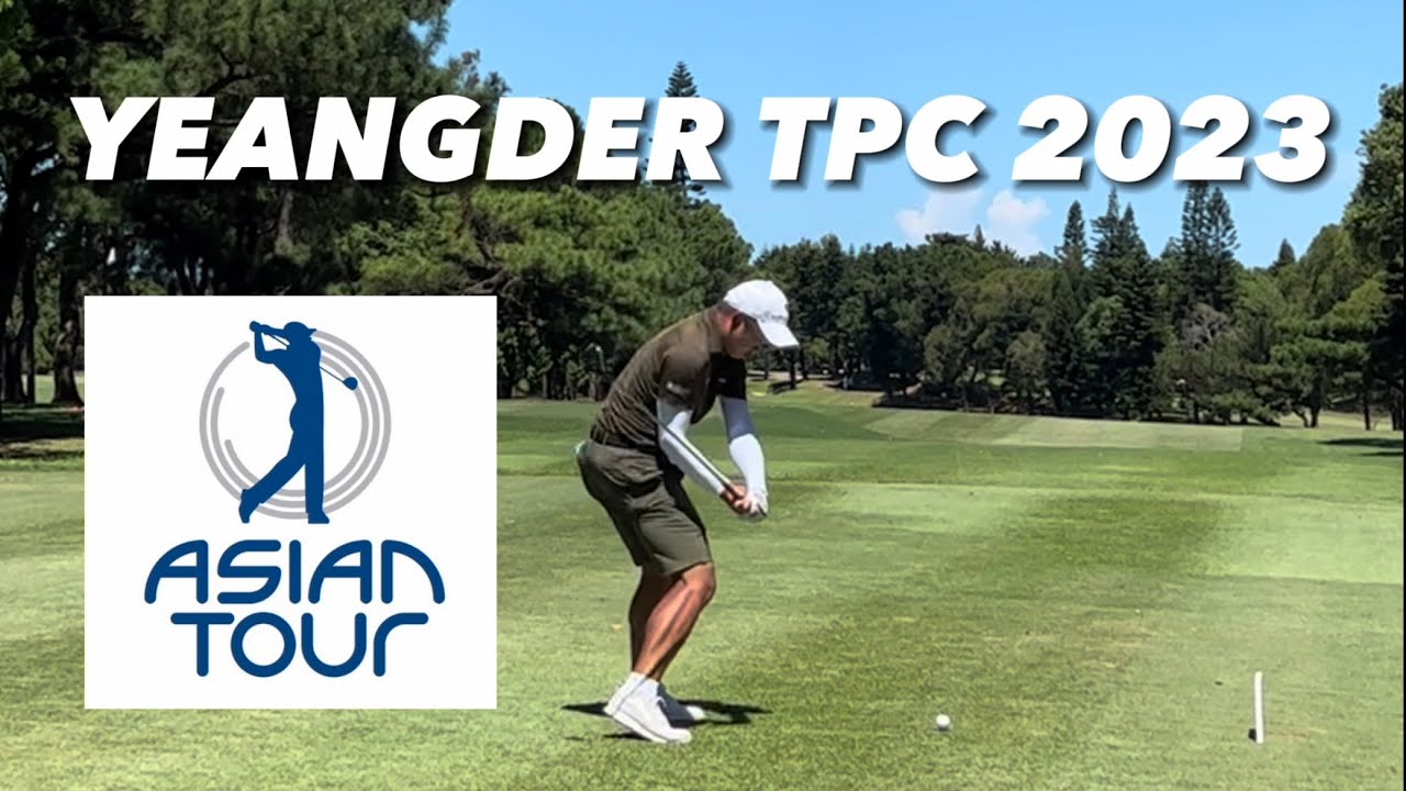 Asian Tour｜YEANGDER TPC 2023｜仰德TPC錦標賽 - YouTube