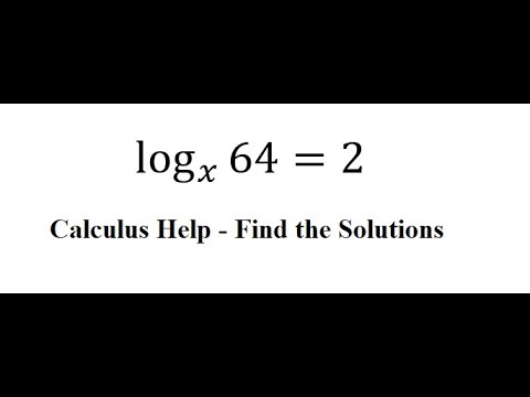 Calculus Help: Find the value of logarithmic equation: log_x ⁡64 = 2 ...
