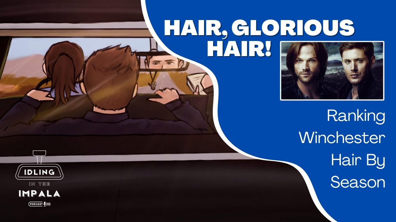 Idling in the Impala - Hair, Glorious Hair! - YouTube