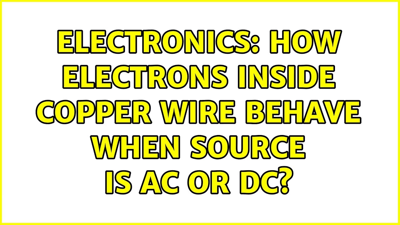 Electronics: How electrons inside copper wire behave when source is ac ...