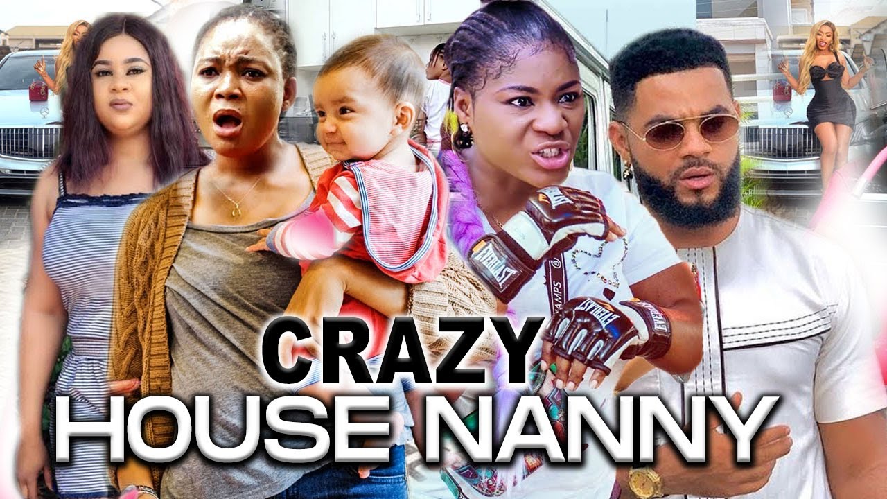 CRAZY HOUSE NANNY | RACHEAL OKONKWO , UJU OKOLI , DESTINY ETIKO ...