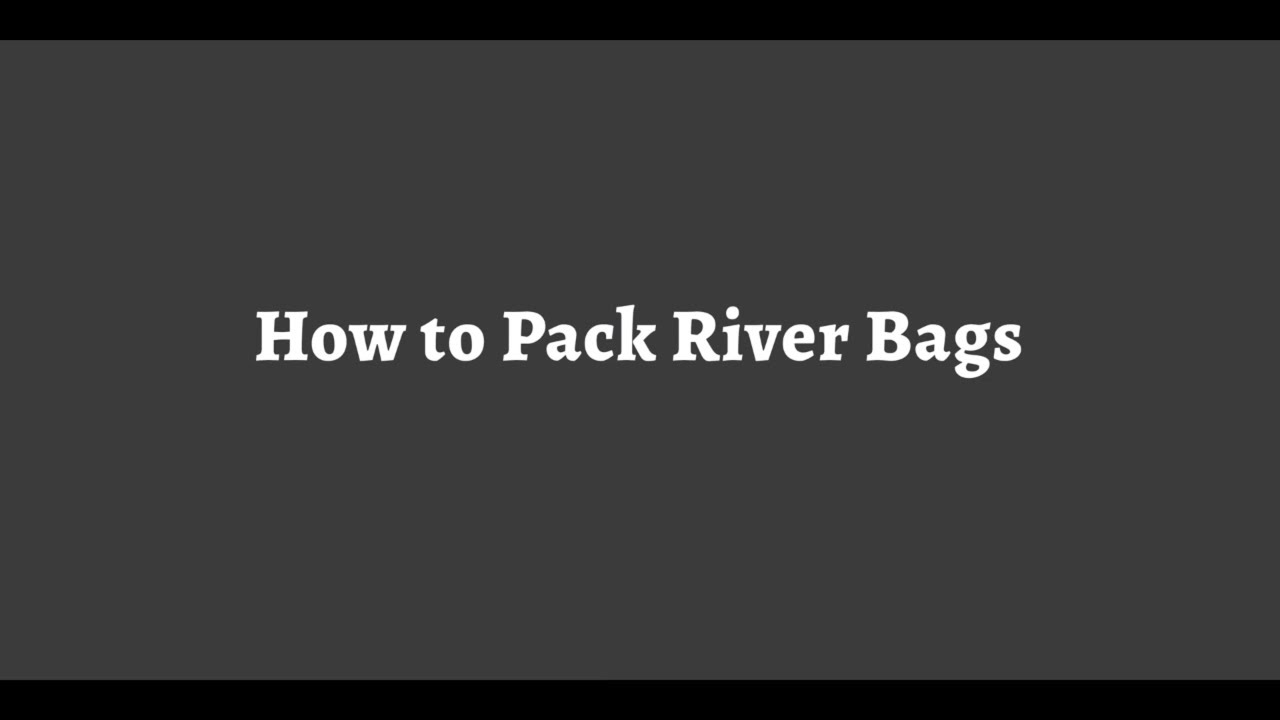 How to Pack River Bags - YouTube