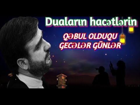 Duaların hacətlərin qəbul olduqu gecələr günlər  Hacı Ramil