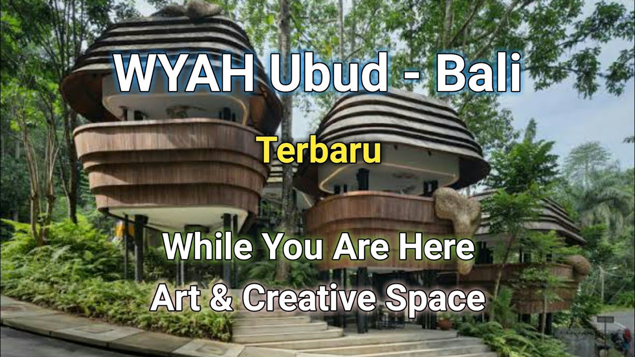 WYAH Ubud Bali | While You Are Here | Art & Creative Space | Terbaru ...