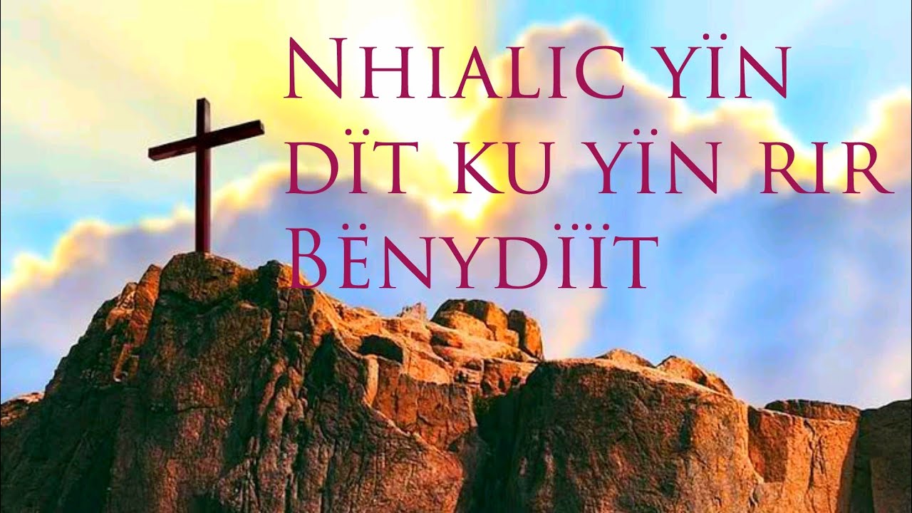 Nhialic yin dit ku yin rir Benydit - YouTube