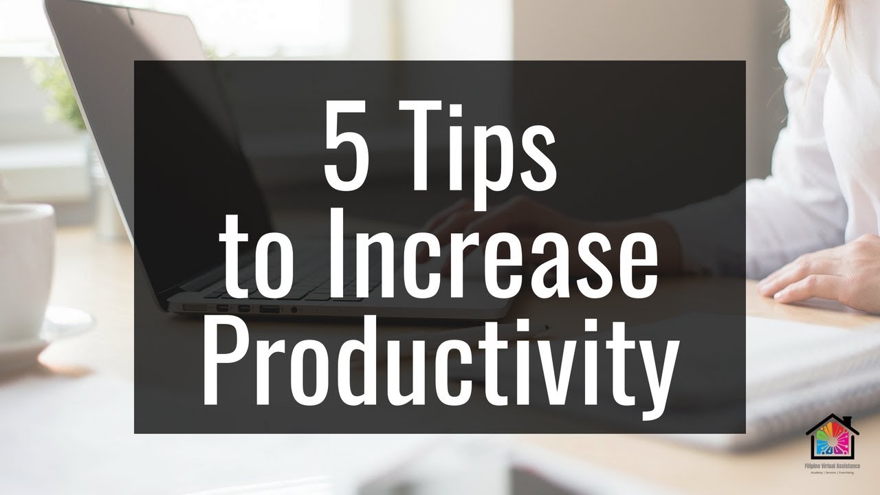 5 Tips to Increase Productivity - Filipino Virtual Assistance - YouTube