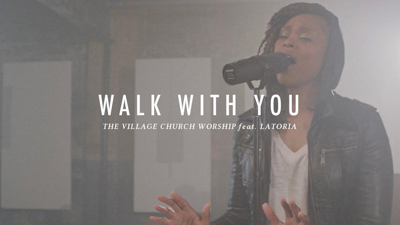 Walk With You - The Village Church Worship Feat. LaToria - YouTube