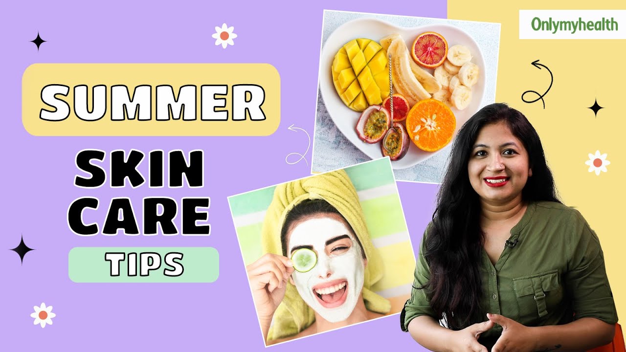 Skin Care Hacks: Best Summer Skin Care Tips for Oily and Dry Skin