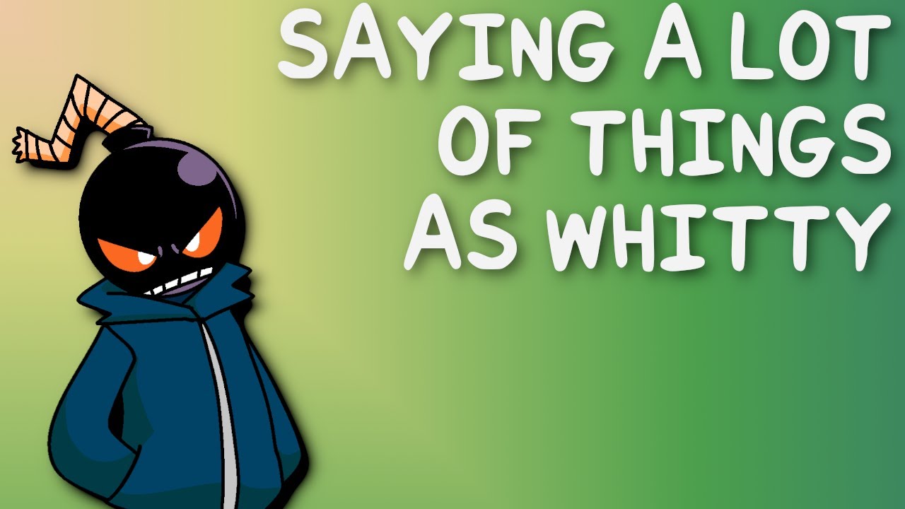Saying A LOT of Things As Whitty - YouTube