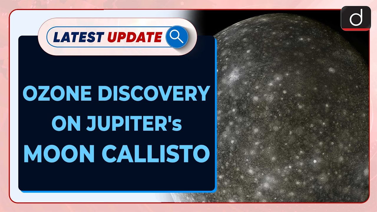 Ozone Discovery on Jupiter's Moon Callisto | Latest update | Drishti ...