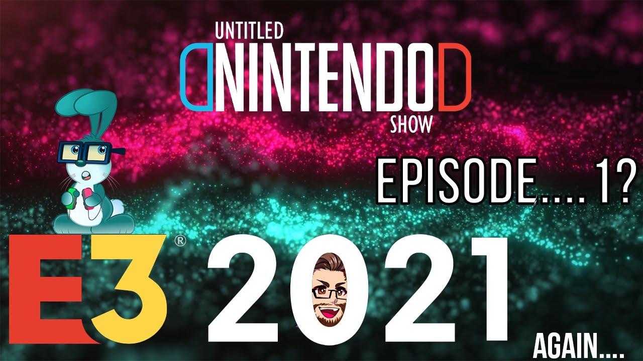 Untitled Nintendo Show - Episode 001 - E3 2021 Discussion - YouTube