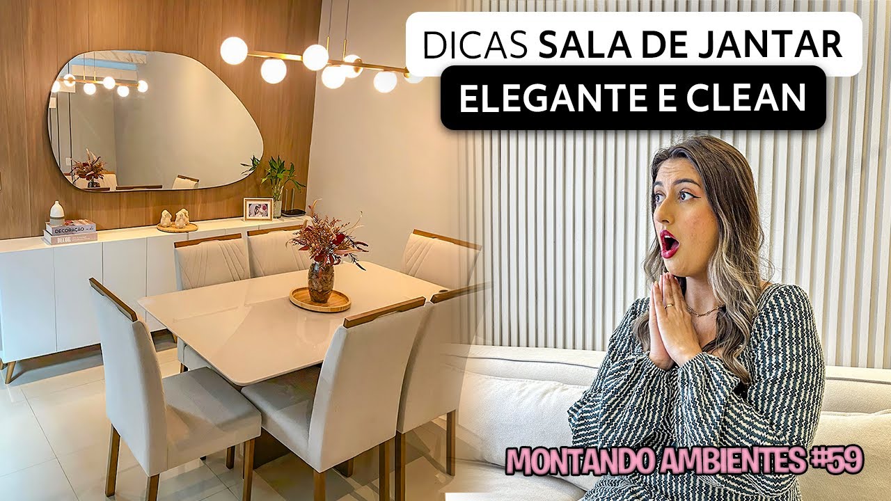 DICAS SALA DE JANTAR ELEGANTE E CLEAN - MONTANDO AMBIENTES #59 - YouTube
