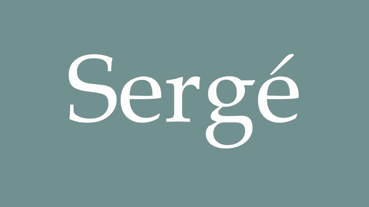 How to Pronounce ''Sergé'' (Serge) Correctly in French - YouTube
