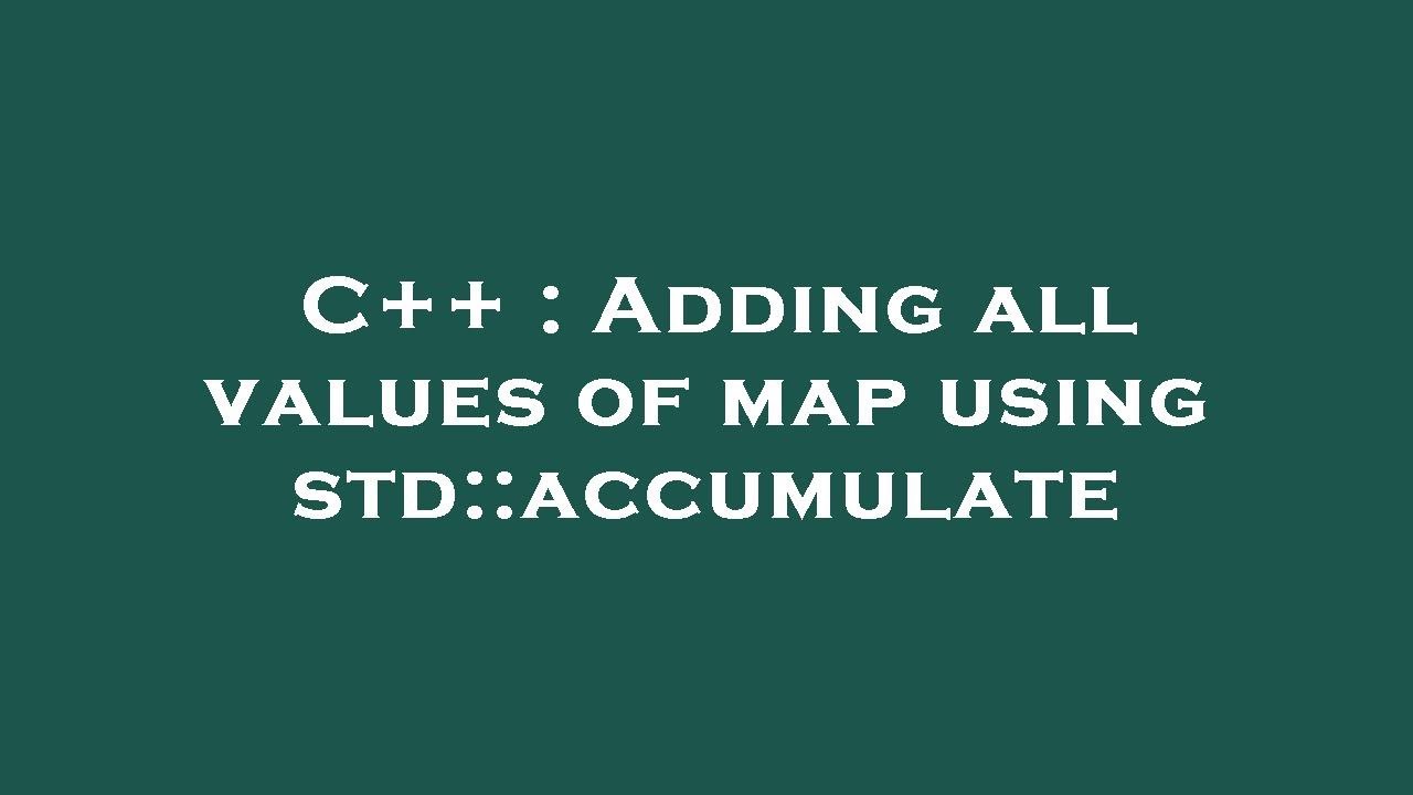 C Adding All Values Of Map Using Stdaccumulate Youtube 7922