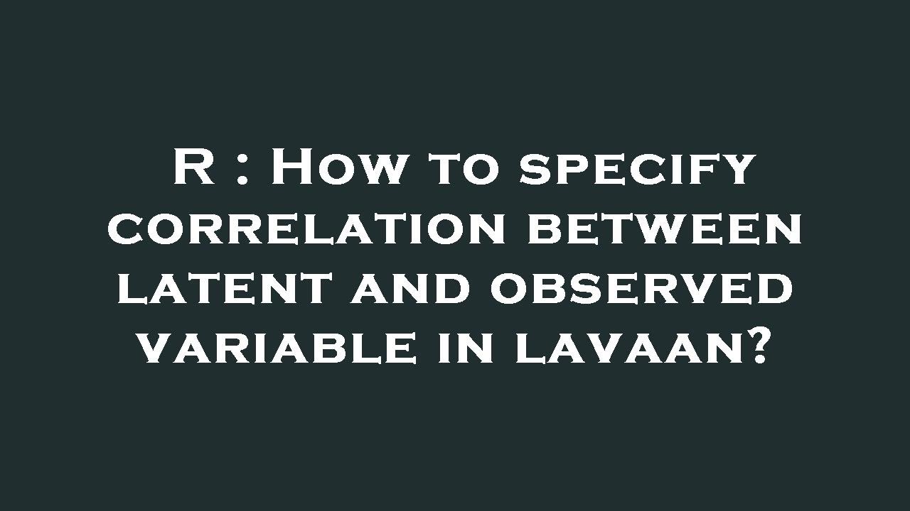 R : How to specify correlation between latent and observed variable in ...