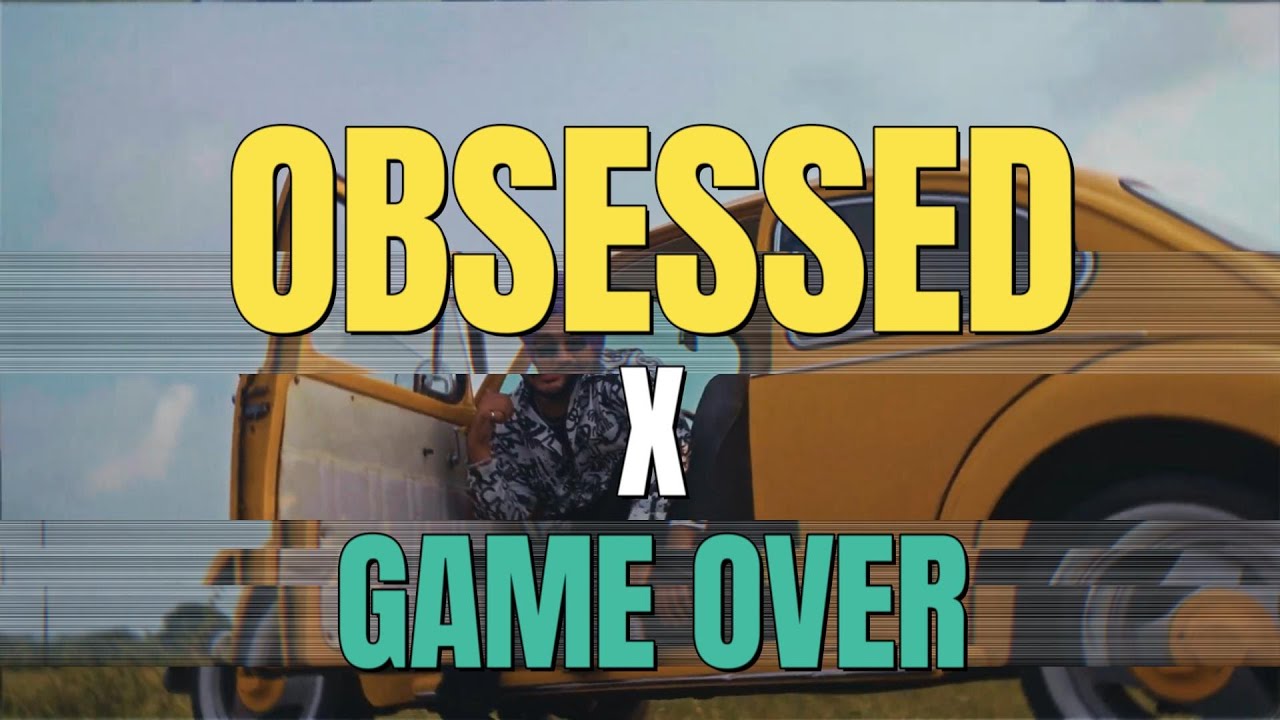 Obsessed x Game Over - Mashup | Riar Saab ft. Abhijay Sharma | Martin ...