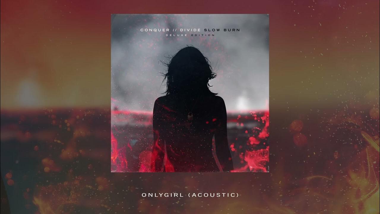 Conquer Divide - "OnlyGirl (Acoustic)" (Slow Burn Deluxe Edition) - YouTube