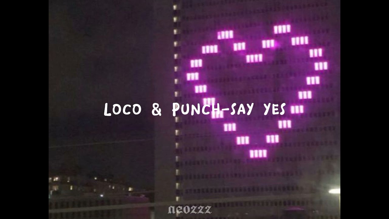 loco & punch - say yes (𝒔𝒑𝒆𝒆𝒅 𝒖𝒑) - YouTube