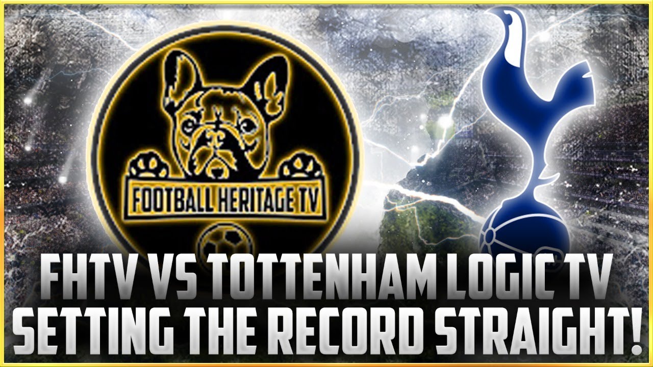 FHTV Vs TOTTENHAM LOGIC TV | SETTING THE RECORD STRAIGHT ...