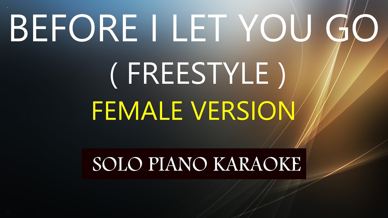 BEFORE I LET YOU GO ( FEMALE VERSION ) ( FREESTYLE ) PH KARAOKE PIANO ...