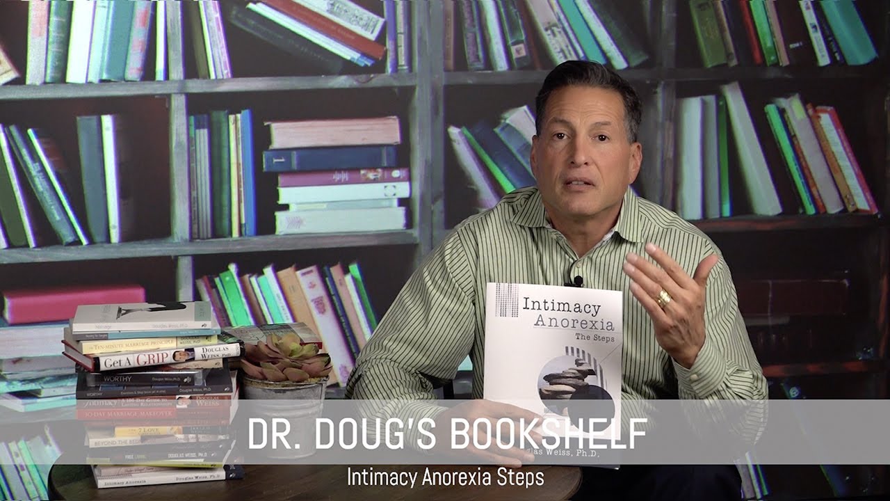 Intimacy Anorexia - 12 Steps Guide by Dr. Doug Weiss - YouTube