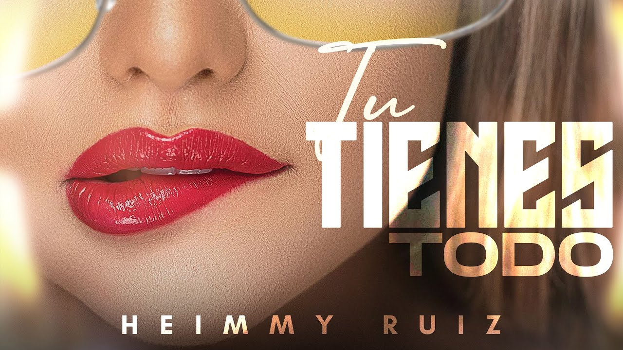 Tú Tienes Todo (lyrics) -Heimmy Ruiz - YouTube