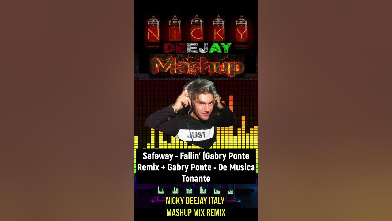 Safeway Fallin' Gabry Ponte Remix + Gabry Ponte De Musica Tonante, Nicky DJ Italy mashup mix rem ...