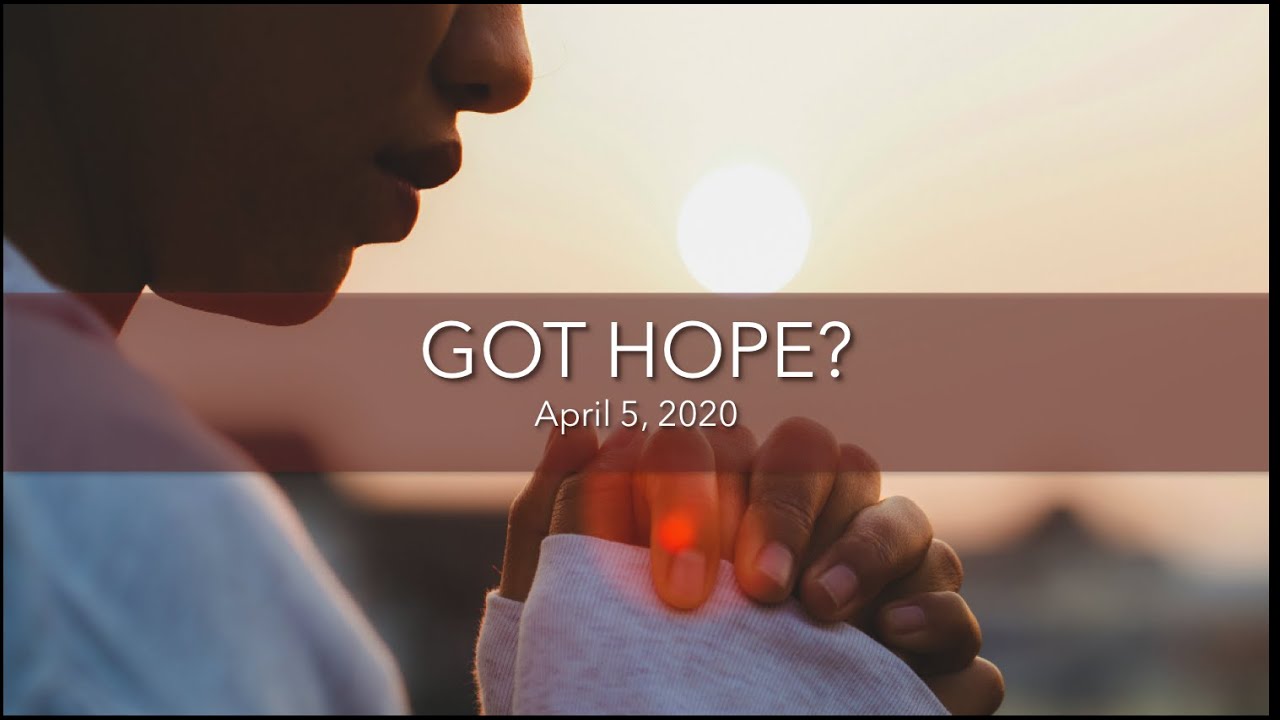 Got Hope? - Sunday, April 5, 2020 - YouTube