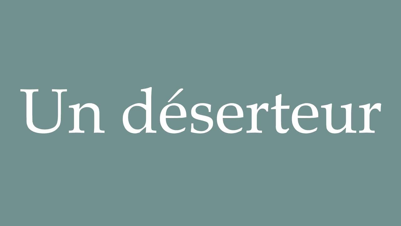 How to Pronounce ''Un déserteur'' (A deserter) Correctly in French ...