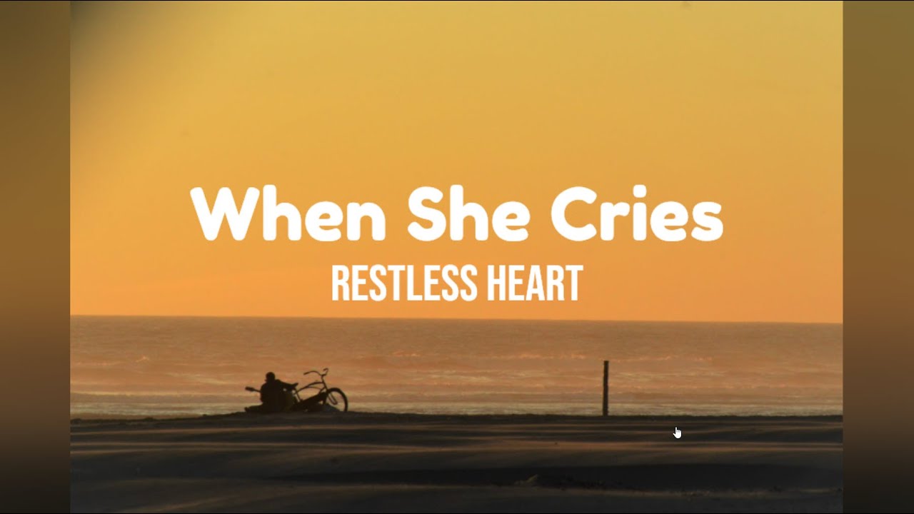 When She Cries by Restless Heart w/ lyrics - YouTube