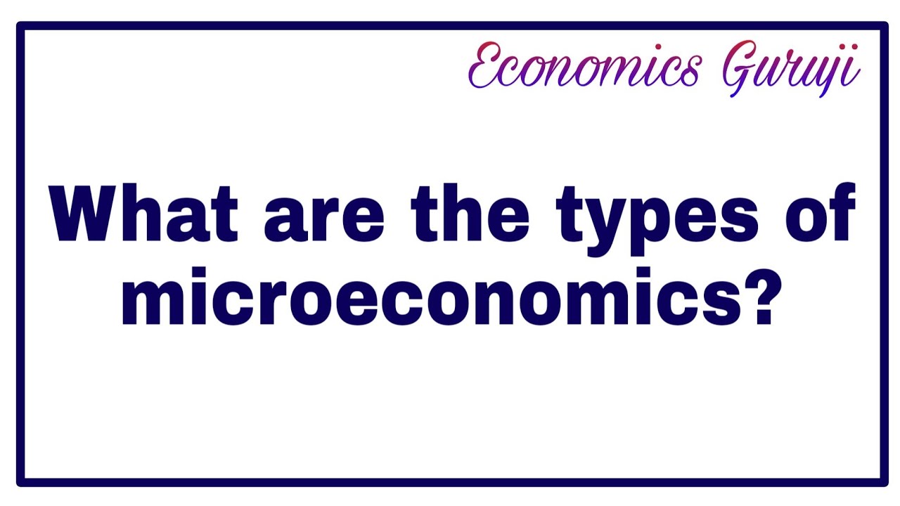 #11 Definition, What are the types of microeconomics? Microeconomics ...