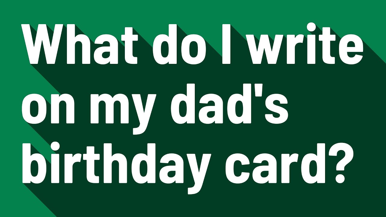 What Do I Write On My Dad s Birthday Card YouTube
