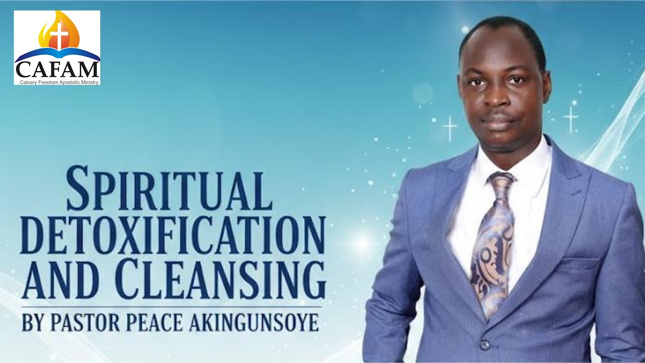 SPIRITUAL DETOXIFICATION AND CLEANSING (PST. PEACE AKINGUNSOYE) - YouTube