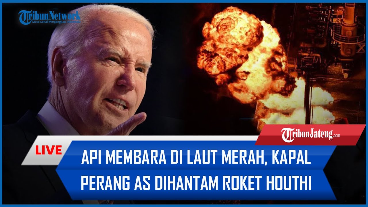 🔴 Yaman Memanas, Kapal Perang AS Dihantam Roket Houthi, Api Membara di ...