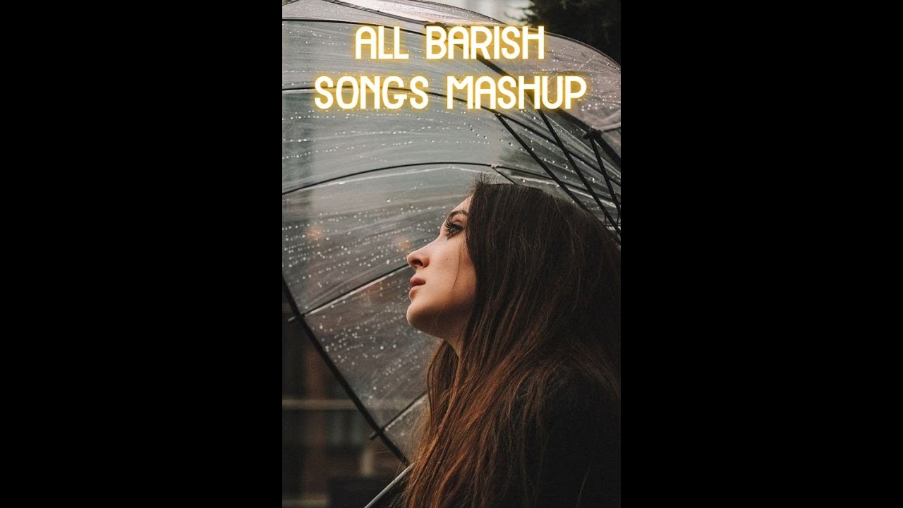 all barish songs on one channel Listen to the rhythm of barish mashup ...