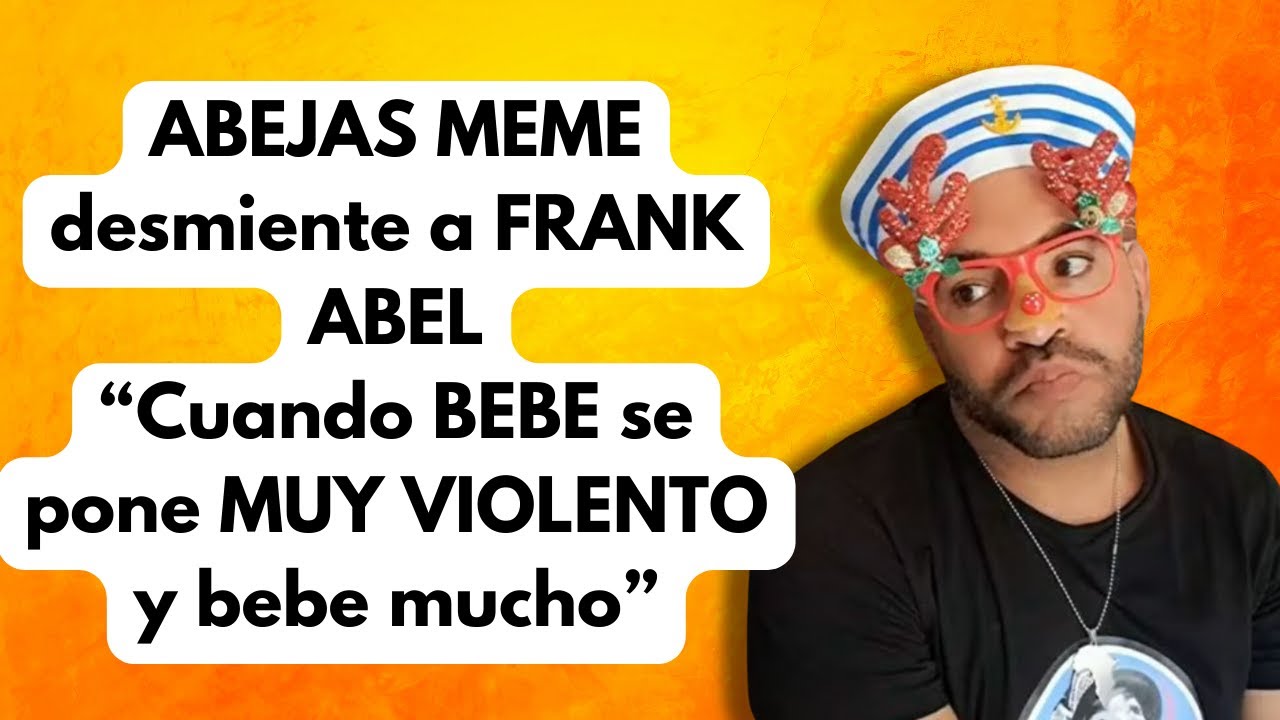 ABEJAS MEME CUENTA TODA LA VERDAD SOBRE FRANK ABEL. - YouTube