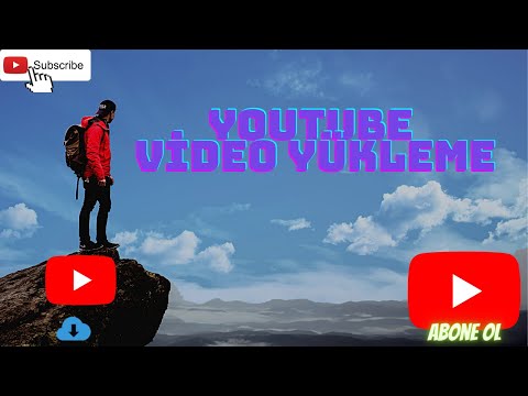 YOUTUBE VİDEO YÜKLEME - YOUTUBE VİDEO NASIL YÜKLENİR - YOUTUBE VİDEOLAR NASIL YÜKLENİR