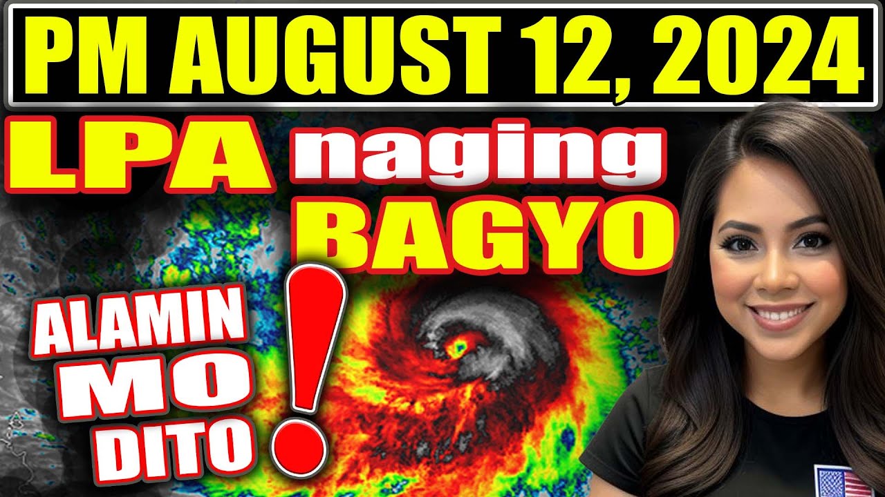 ALAMIN MO DITO!⚠️LPA NAGING BAGYO NA!⚠️PM AUGUST 12, 2024⚠️LATEST ...