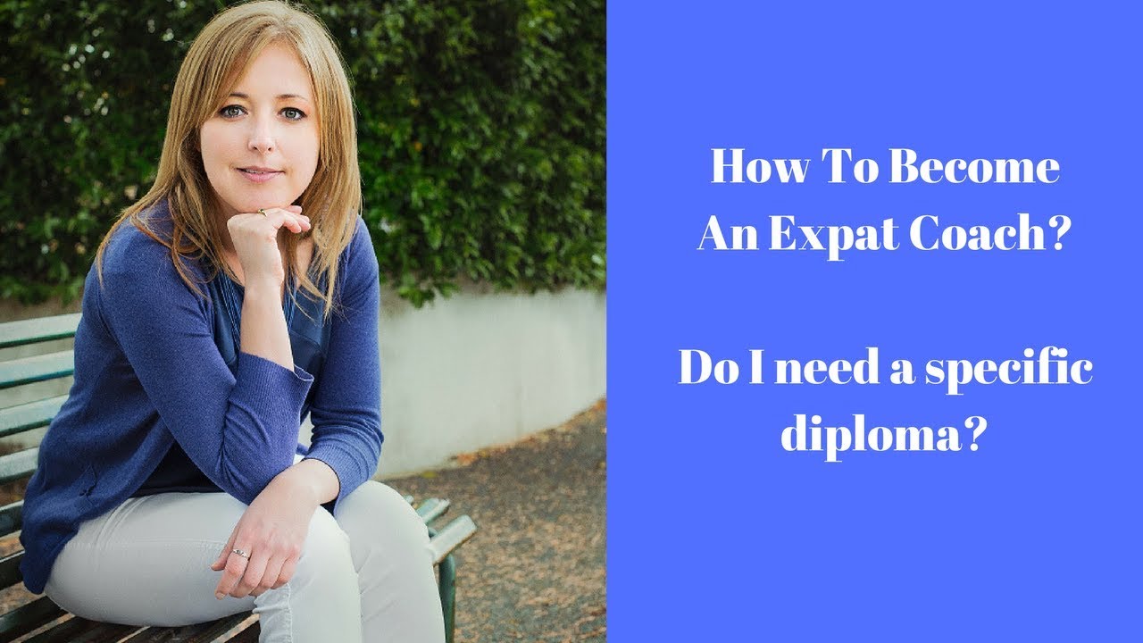 How To Become An Expat Coach? Do I need a specific diploma? - YouTube