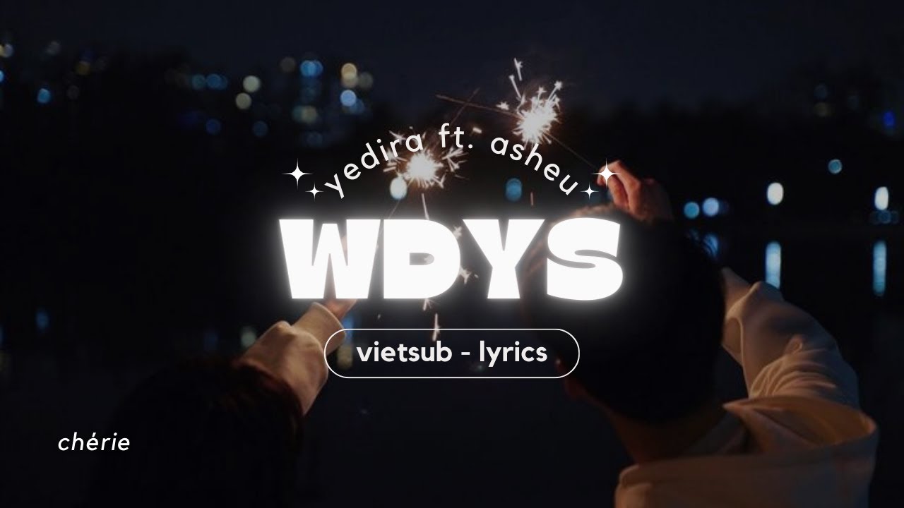 VIETSUB•LYRICS WDYS | yedira ft. asheu - YouTube