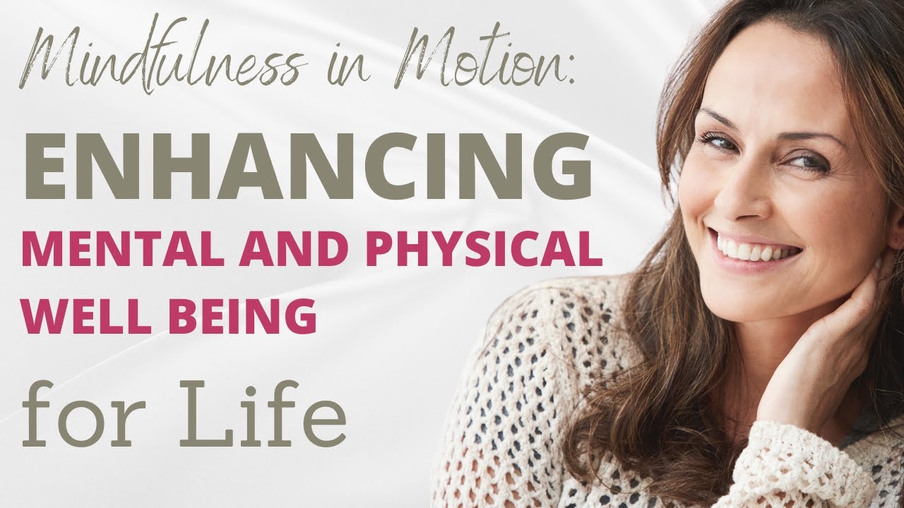 Mindfulness in Motion Enhancing Mental and Physical Wellbeing - YouTube