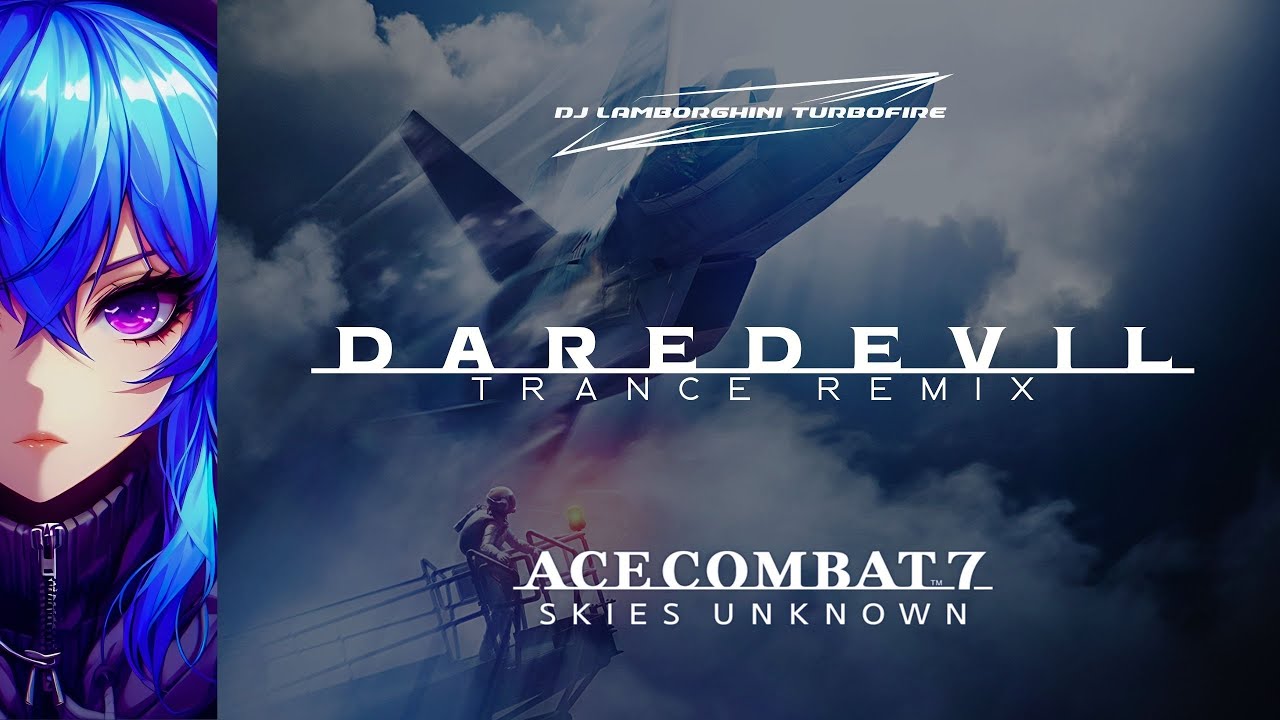 Daredevil (Trance Remix Extended) 🎵 Ace Combat 7: Skies Unknown - YouTube