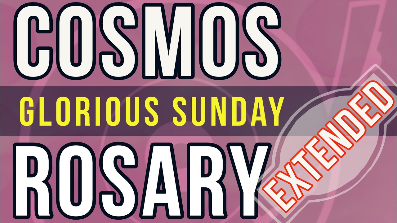 EXTENDED PLAY Rosary - SUNDAY - Glorious - COSMOS - YouTube